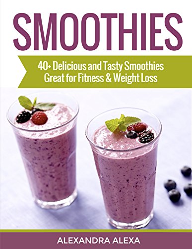 SMOOTHIES: Enjoy 40+ Delicious, Tasty & Healthy Smoothie Recipes Ever ...
