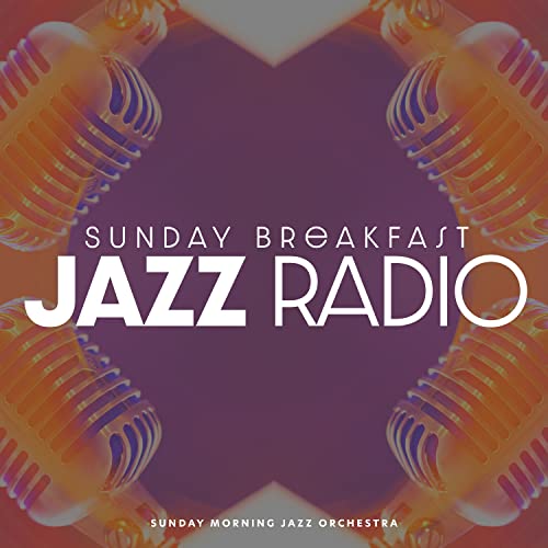 Amazon.com: Sunday Breakfast Jazz Radio : Sunday Morning Jazz Orchestra ...