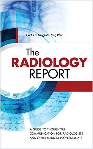 The Radiology Report: A Guide to Thoughtful Communication for ...