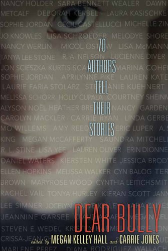 Dear Bully: Seventy Authors Tell Their Stories: 70 Authors Tell Their ...