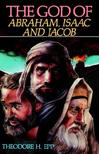 The God of Abraham, Isaac, and Jacob: Theodore H. Epp: 9780847412860 ...