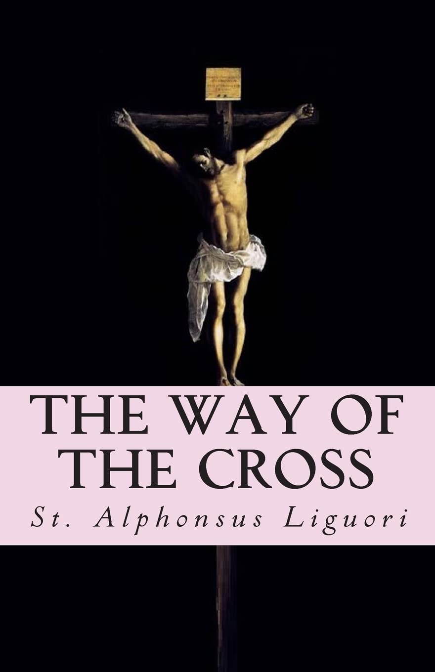 The Way Of The Cross: Liguori, St. Alphonsus, Schumer, Martin ...