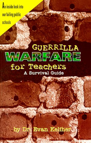 Guerrilla Warfare for Teachers: (A Survival Guide): Evan Keliher ...