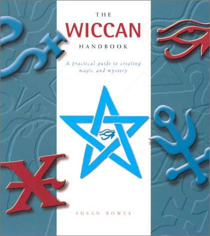 The Wiccan Handbook: A Practical Guide to Creating Magic and Mystery ...