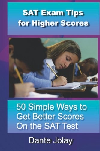 SAT Exam Tips For Higher Scores: 50 Simple Ways To Get Better Scores On ...