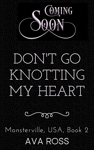 Don't Go Knotting My Heart: A sweet & steamy monster romance ...