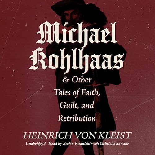 Amazon.com: Michael Kohlhaas & Other Tales of Faith, Guilt, and Retribution (Audible Audio ...