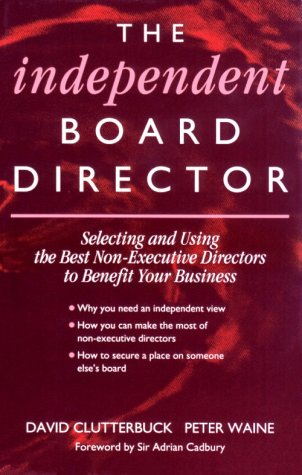 The Independent Board Director: Selecting and Using the Best Non ...