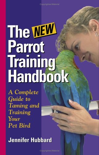 The New Parrot Training Handbook: Hubbard, Jennifer: 9780962672422 ...