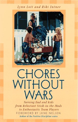 Chores Without Wars: Turning Dad and Kids from Reluctant Stick-in-the ...