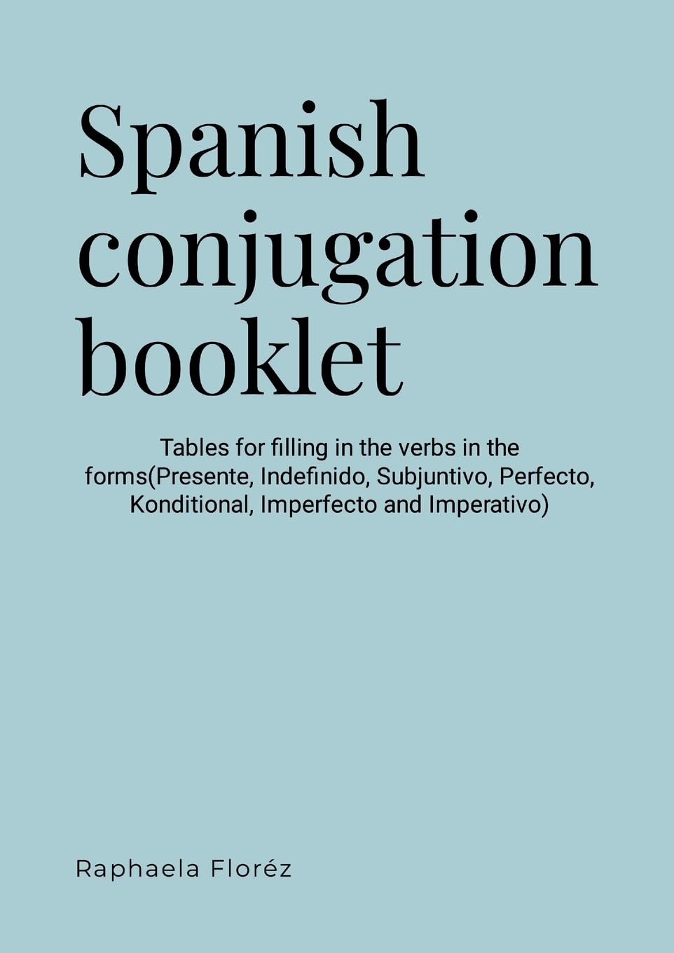 Spanish conjugation booklet: Tables for filling in the verbs in the ...