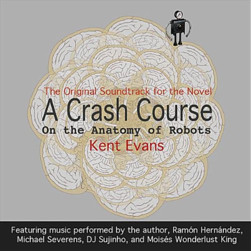Amazon Music - Kent EvansのA Crash Course On the Anatomy of Robots: The ...
