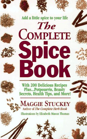 The Complete Spice Book: With 200 Delicious Recipes Plus...Potpourris ...