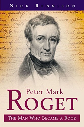 Peter Mark Roget: The Man Who Became The Thesaurus - A Biography ...