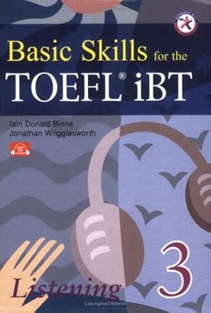 Basic Skills for the TOEFL iBT 3, Listening Book (w/Audio CDs, Transcript & Answer Key): Iain ...