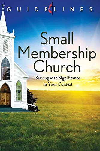 Guidelines Small Membership Church: Serving With Significance in Your ...