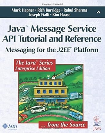Java Message Service API Tutorial and Reference: Messaging for the J2EE ...