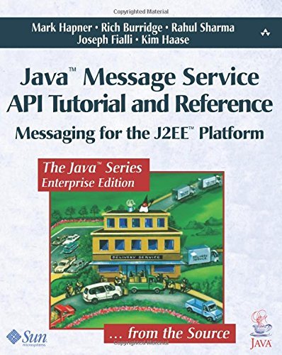 Java Message Service API Tutorial and Reference: Messaging for the J2EE Platform (Java (Addison ...