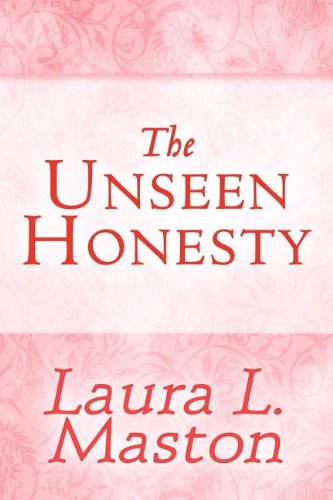 The Unseen Honesty: Maston, Laura L.: 9781456011666: Amazon.com: Books