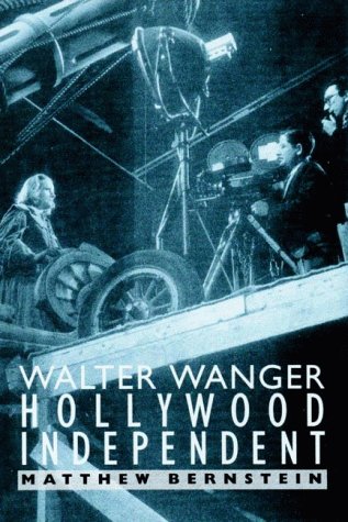 Walter Wanger, Hollywood Independent: Bernstein, Matthew: 9780816635481 ...