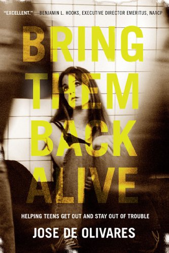 Bring Them Back Alive: Helping Teens Get Out and Stay Out of Trouble ...