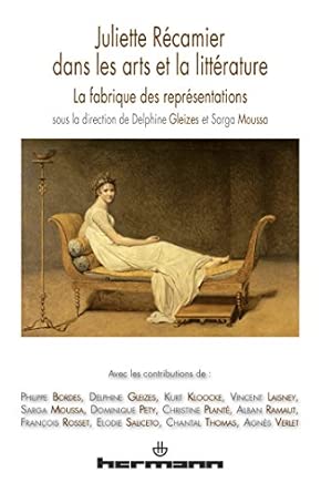 JULIETTE RÉCAMIER DANS LES ARTS ET LA LITTÉRATURE: GLEIZES,DELPHINE ...