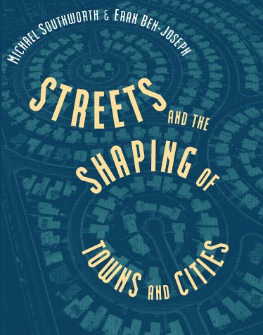 Streets and the Shaping of Towns and Cities: Southworth, Michael, Ben ...
