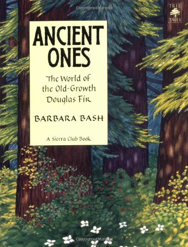 Ancient Ones: The World of the Old-Growth Douglas Fir: Bash, Barbara ...