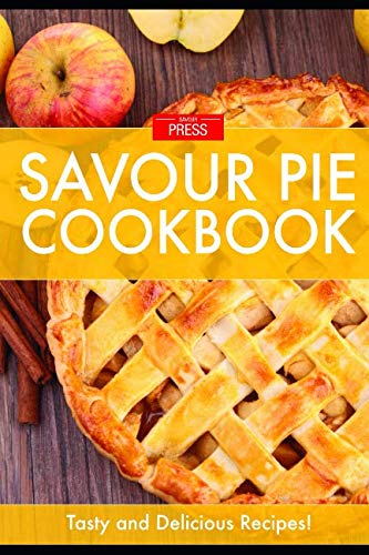 PIE!: The Art of Creating Delectable Pies Cookbook: PRESS, SAVOUR ...