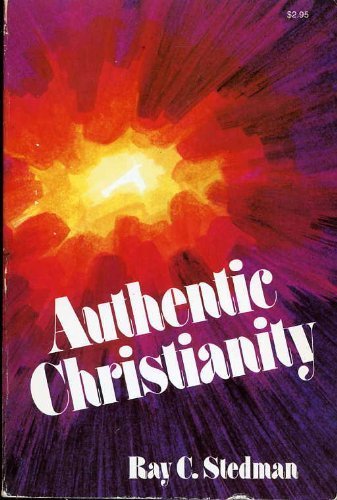 Authentic Christianity: Ray C. Stedman: 9780876808061: Amazon.com: Books
