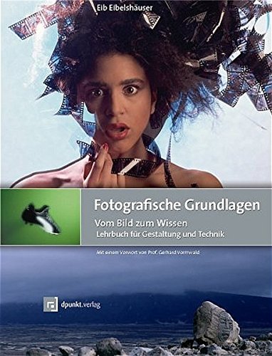 Fotografische Grundlagen: Vom Bild zum Wissen. Lehrbuch für Gestaltung ...
