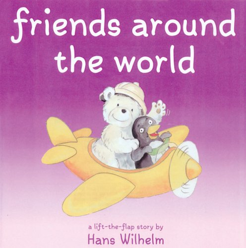 Friends Around the World (Hans Wilhelm Lift-the-flap Books): Wilhelm ...
