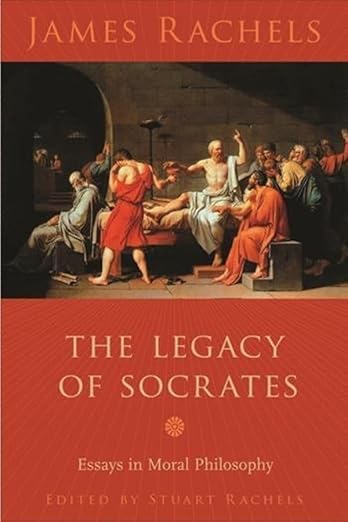 The Legacy of Socrates: Essays in Moral Philosophy: Rachels, James ...