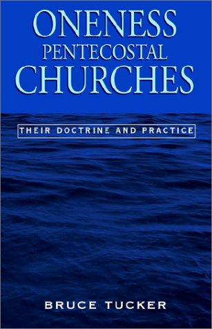 Amazon.com: Oneness Pentecostal Churches: 9781401044961: Tucker, Bruce ...