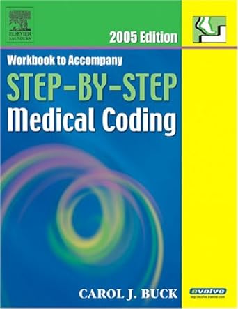 Workbook to Accompany Step-By-Step Medical Coding 2005 Edition ...