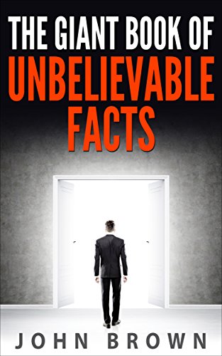 The Giant Book of Unbelievable Facts - Kindle edition by Brown, John ...