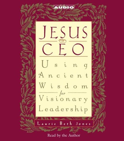 Jesus CEO: Using Ancient Wisdom for Visionary Leadership: Jones, Laurie ...