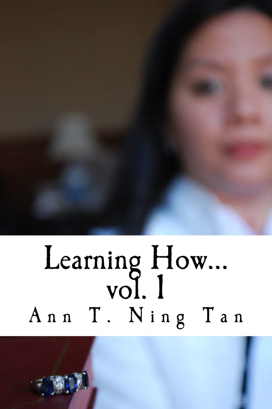 Learning How...: Volume 1: Tan, Ann T. Ning: 9781479250899: Amazon.com ...