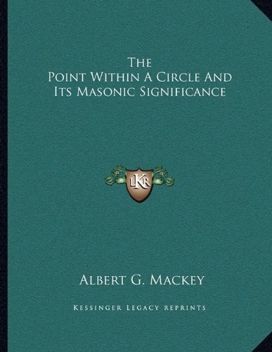 The Point Within A Circle And Its Masonic Significance: Mackey, Albert ...
