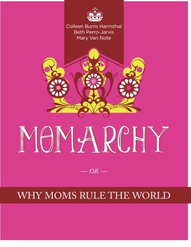Momarchy: Why Moms Rule the World: Harristhal, Colleen Burns, Perro ...