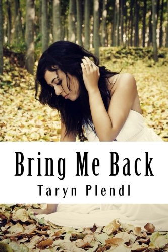 Bring Me Back: Plendl, Taryn, Tafoya, Debbie: 9781480038424: Amazon.com ...