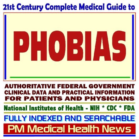 21st Century Complete Medical Guide to Phobia, Phobic Disorder and ...