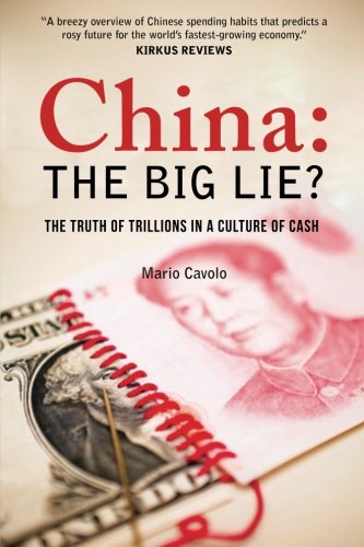 China: The Big Lie: The Truth of Trillions in a Culture of Cash: Cavolo ...