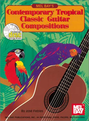 Melbay's Contemporary Tropical Classic Guitar Compositions: Jose Febles ...