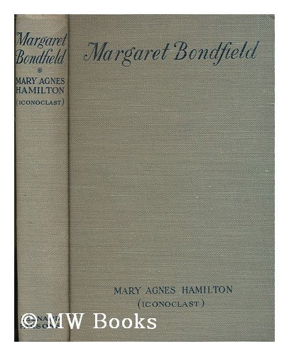 Margaret Bondfield / by Mary Agnes Hamilton: Hamilton, Mary Agnes (1884 ...