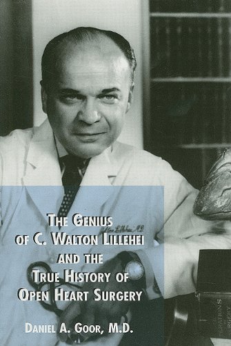 The Genius of C. Walton Lillehei and The True History of Open Heart ...