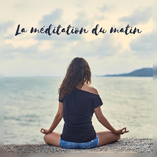 Play La méditation du matin - Musique relaxante pour bien se reveiller ...