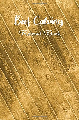 Beef Calving Record Book: Record Book to Track your Calves- Beef ...