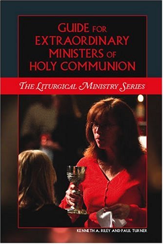 Guide for Extraordinary Ministers of Holy Communion (Liturgical ...