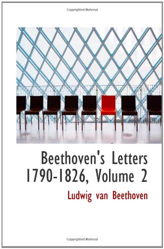 Beethoven's Letters 1790-1826, Volume 2: Beethoven, Ludwig van ...